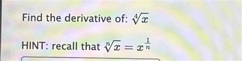 Solved Find The Derivative Of X4hint Recall That Xnx1n
