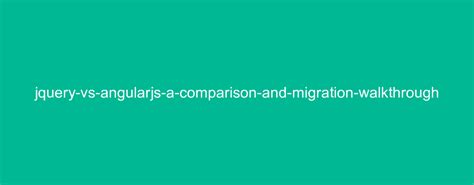 Jquery Vs Angularjs A Comparison And Migration Walkthrough