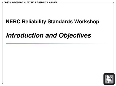 Ppt Nerc Reliability Standards Workshop Introduction And Objectives Powerpoint Presentation