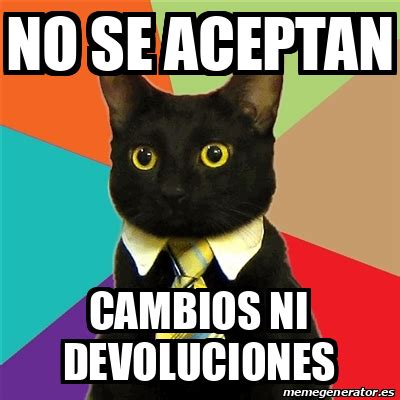 Meme Business Cat No Se Aceptan Cambios Ni Devoluciones 33132914