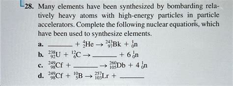 Solved Many Elements Have Been Synthesized By Bombarding