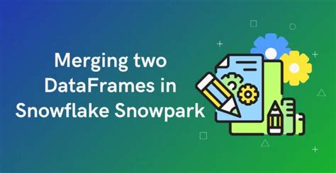 How To Merge Two Dataframes In Snowflake Snowpark Thinketl
