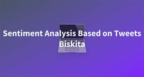 Sentiment Analysis Based On Tweets Biskita A Hugging Face Space By