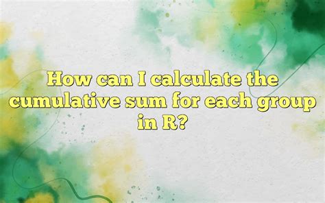 How Can I Calculate The Cumulative Sum For Each Group In R