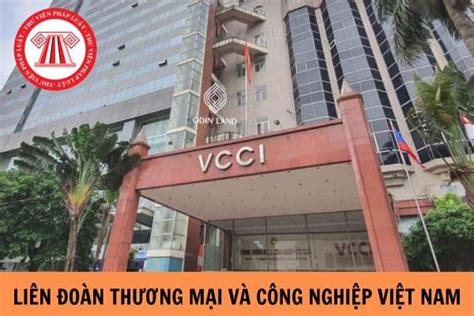 Vcci Là Cơ Quan Nào Liên đoàn Thương Mại Và Công Nghiệp Việt Nam Có Chức Năng Gì