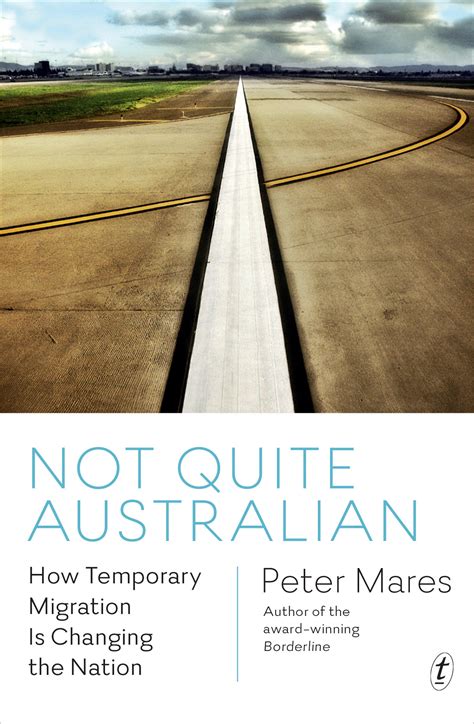 Not Quite Australian How Temporary Migration Is Changing The Nation By Peter Mares Goodreads