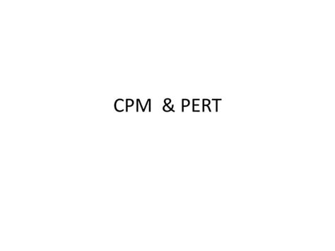 Pert And Cpm Project Management Pptx