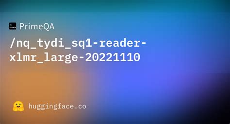 primeqa nq tydi sq1 reader xlmr large 20221110 · hugging face