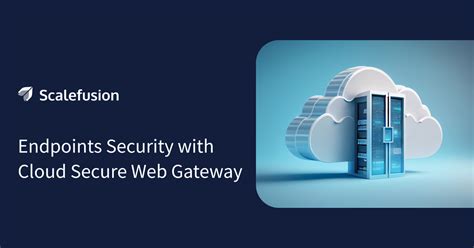 9 Ways A Cloud Based Secure Web Gateway Protects Endpoints