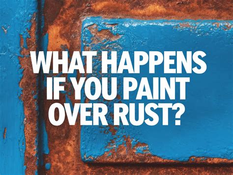 What Happens If You Paint Over Rust Find Out