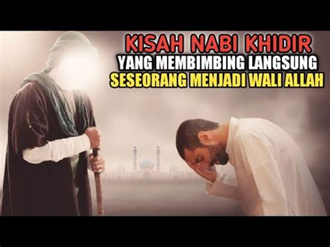 KISAH NABI KHIDIR YANG MEMBIMBING LANGSUNG SESEORANG MENJADI WALI ALLAH ...