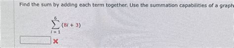 Solved Find The Sum By Adding Each Term Together Use The Chegg Com