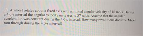 Solved 11 A Wheel Rotates About A Fixed Axis With An