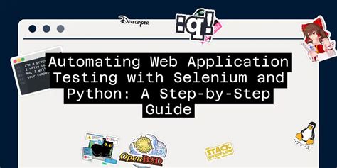 Automating Web Application Testing With Selenium And Python A Step By Step Guide Hemaks