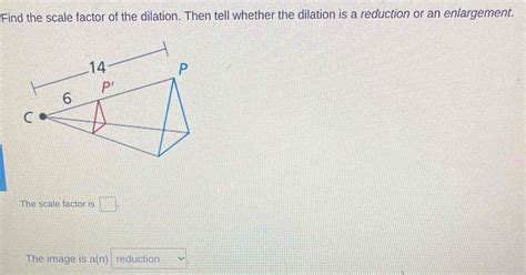 Solved Find The Scale Factor Of The Dilation Then Tell Whether The