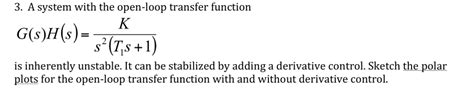 Solved A System With The Open Loop Transfer Function Is Chegg Com