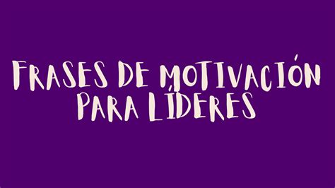 Frases De Motivación Para Líderes Frases Sabias