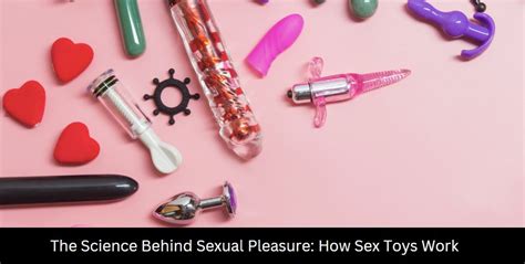 How Sex Toys Work The Science Of Sexual Pleasure