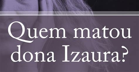 Diário Dos Escritores Quem Matou Dona Izaura