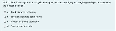 Solved Which Of The Following Location Analysis Techniques