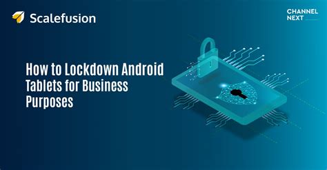 Securing Android Tablets For Business Use A Guide To Lockdown
