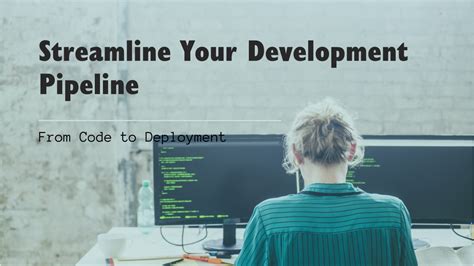 From Code To Deployment Streamlining Your Development Pipeline