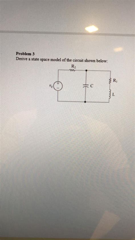 Solved Problem 3 Derive A State Space Model Of The Circuit Chegg Com