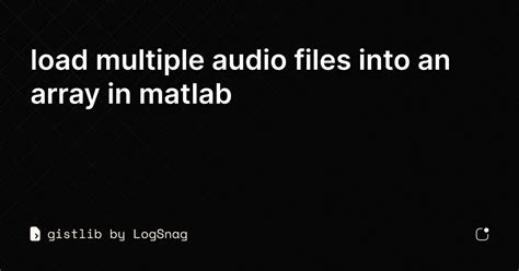 Gistlib Load Multiple Audio Files Into An Array In Matlab