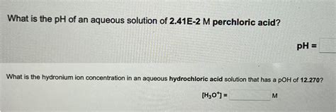 Solved What is the pH ﻿of an aqueous solution of 2.41E-2M | Chegg.com