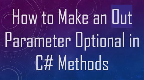 How To Make An Out Parameter Optional In C Methods Youtube
