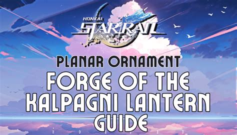 Honkai Star Rail Forge Of The Kalpagni Lantern Guide
