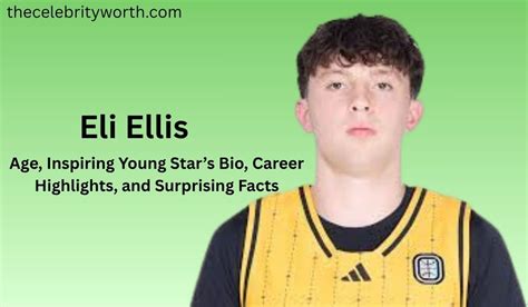 Eli Ellis Age Quick Bio Career Highlights And Surprising Facts