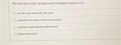 Solved The Function Of The Countercurrent Multiplier System