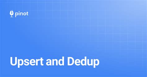 upsert and dedup apache pinot docs