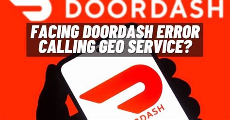 Facing Doordash Error Calling Geo Service Fix 2024 Viraltalky