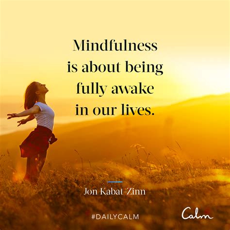 Daily Calm Quotes Mindfulness Is About Being Fully Awake In Our