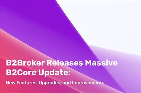 New Features Upgrades And Improvements B2broker Launches Big Update Of Its Flagship Crm