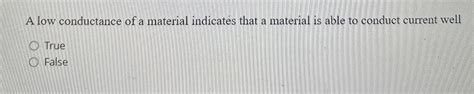 Solved A Low Conductance Of A Material Indicates That A