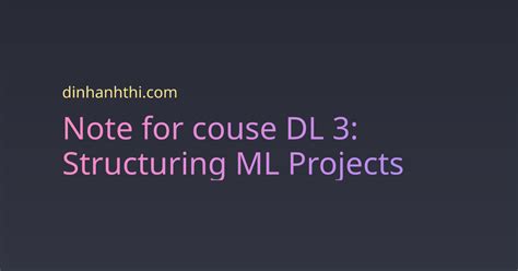 note for couse dl 3 structuring ml projects site of thi