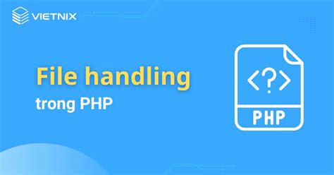 Tìm Hiểu Về File Handling Trong Php 2025