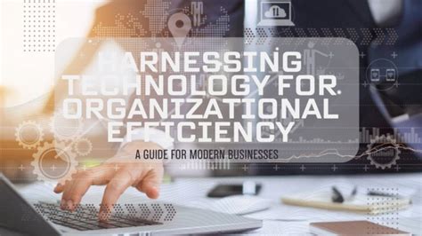 Harnessing Technology For Organizational Efficiency A Guide For Modern