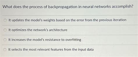 Solved What Does The Process Of Backpropagation In Neural Chegg