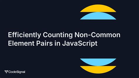 Efficiently Counting Non Common Element Pairs In Javascript Codesignal Learn