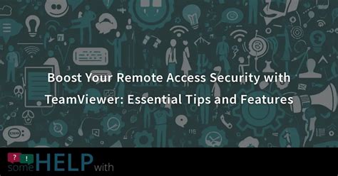 Boost Your Remote Access Security With Teamviewer Essential Tips And