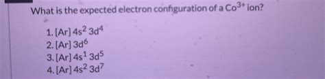 Solved What Is The Expected Electron Configuration Of A Co3