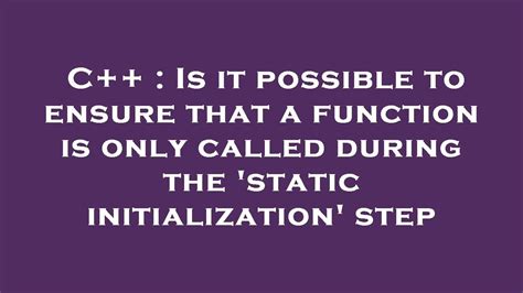 C Is It Possible To Ensure That A Function Is Only Called During The Static Initialization