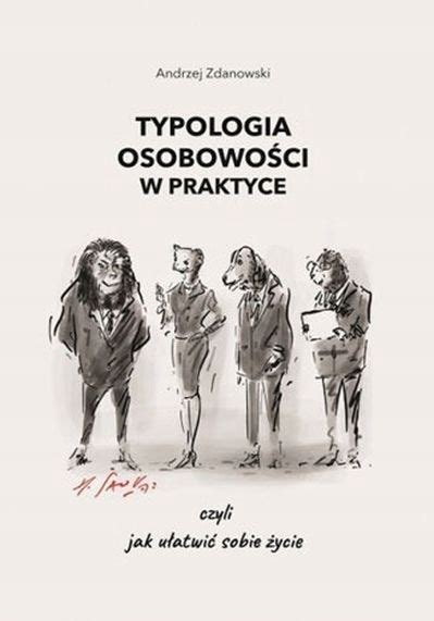 Typologia Osobowości W Praktyce Czyli Jak Ułatwić Sobie życie 17237989388 Książka Allegro