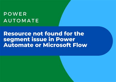 Resource Not Found For The Segment Issue In Power Automate Or Microsoft