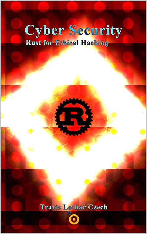 Cyber Security Rust For Ethical Hacking Ebook Czech Travis Kindle Store