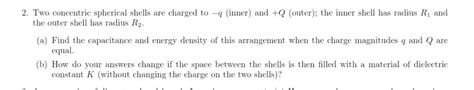 Solved 2 Two Concentric Spherical Shells Are Charged To −q